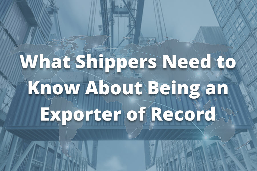 What Shippers Need to Know About Being an Exporter of Record