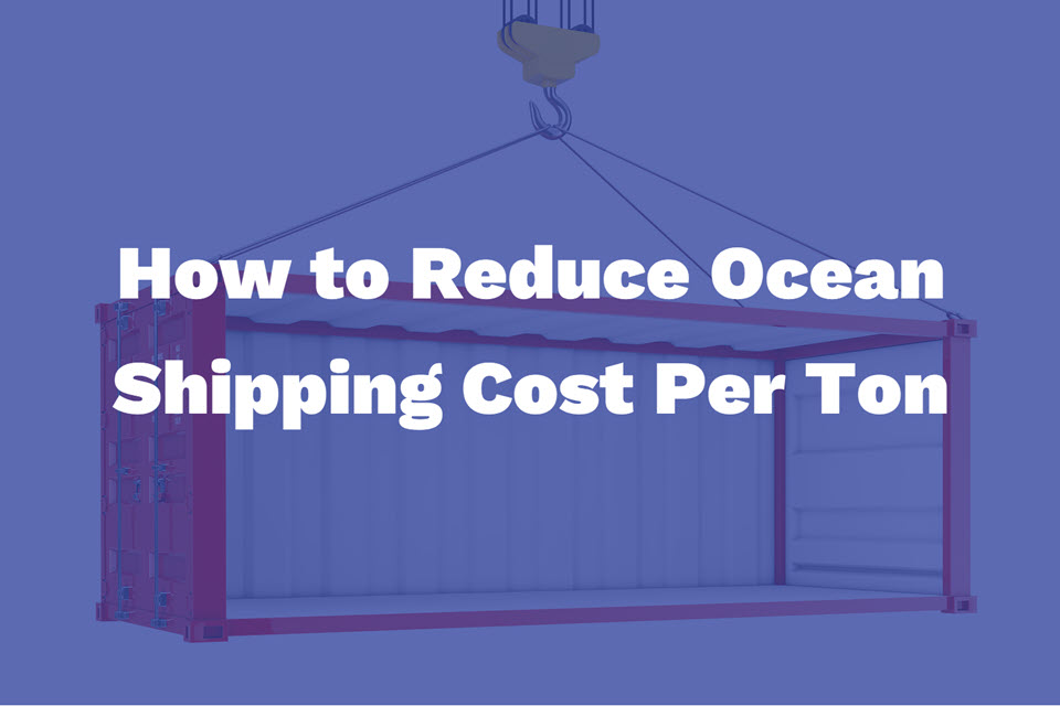How to Reduce Ocean Shipping Cost Per Ton